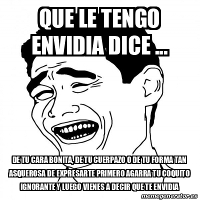 Meme Yao Ming 2 - Que le tengo envidia dice ... De tu cara bonita, de ...