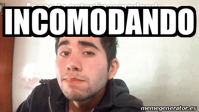 Meme Personalizado - Incomodando - 32356497