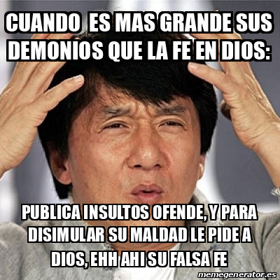 Meme Jackie Chan - Cuando es mas grande sus demonios que la fe en Dios ...
