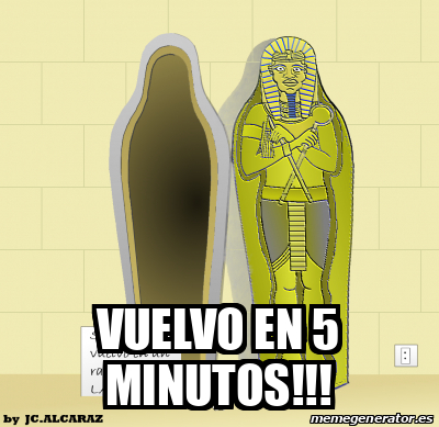 Meme Personalizado - Vuelvo en 5 minutos!!! - 32356802