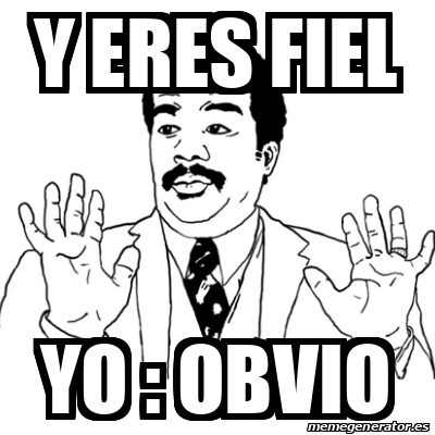 Meme Ay Si - Y eres fiel Yo : Obvio - 32357011