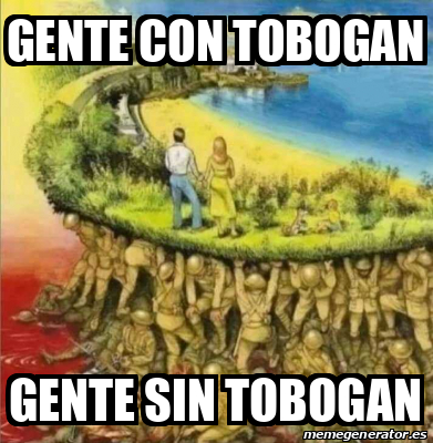Meme Personalizado - gente con tobogan gente sin tobogan - 32357298