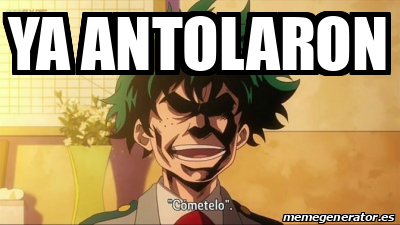 Meme Personalizado - ya antolaron - 32357523