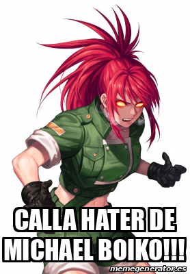 Meme Personalizado - CALLA HATER DE MICHAEL BOIKO!!! - 32357612