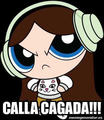Meme Personalizado - CALLA CAGADA!!! - 32357623