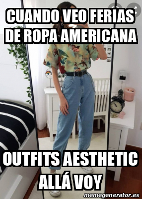 Meme Personalizado - Cuando veo ferias de ropa americana Outfits ...