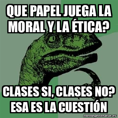 Meme Filosoraptor - que papel juega la moral y la ética? clases si ...