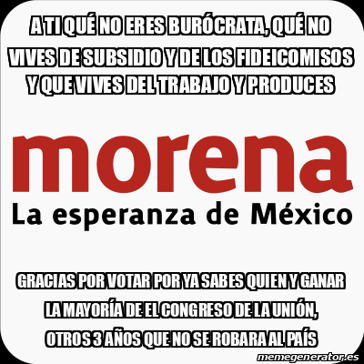 Meme Personalizado - A ti qué no eres burócrata, qué no vives de ...