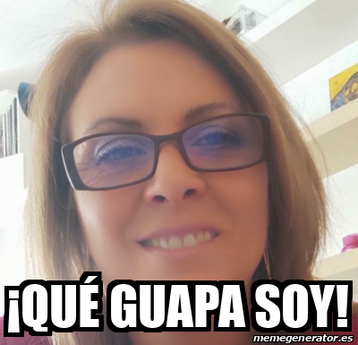 Meme Personalizado - ¡qué guapa soy! - 32358044