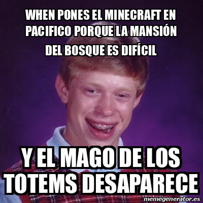 Meme Bad Luck Brian - when pones el minecraft en pacifico porque la ...