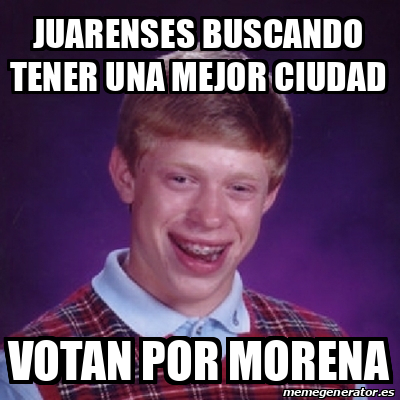 Meme Bad Luck Brian - JUARENSES BUSCANDO TENER UNA MEJOR CIUDAD VOTAN ...
