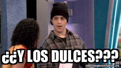 Meme Personalizado - ¿¿Y LOS DULCES??? - 32358691