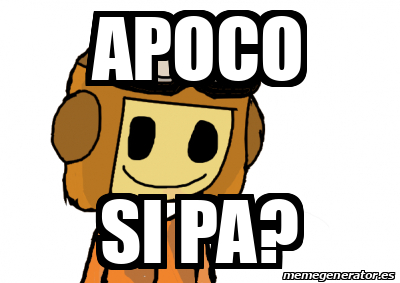 Meme Personalizado - APOCO SI PA? - 32358816