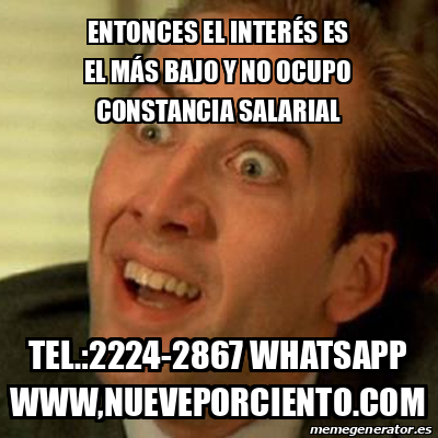 Meme No me digas - entonces el interés es el más bajo y no ocupo ...