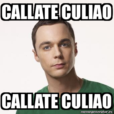 Meme Sheldon Cooper - CALLATE CULIAO CALLATE CULIAO - 32360003