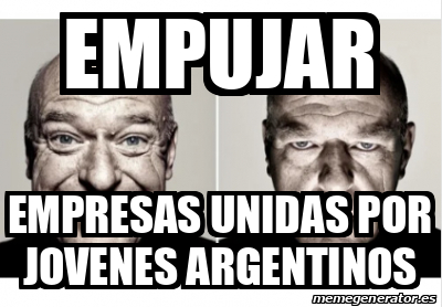 Meme Personalizado - EMPUJAR EMPRESAS UNIDAS POR JOVENES ARGENTINOS ...