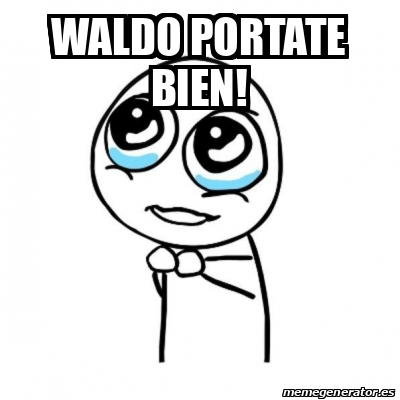 Meme Por favor - Waldo portate bien! - 32360591