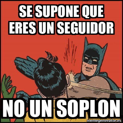 Meme Batman slaps Robin - Se supone que eres un seguidor No un soplon ...