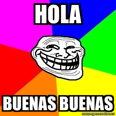 Meme Troll - Hola Buenas buenas - 32360802