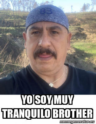 Meme Personalizado - Yo soy muy tranquilo Brother - 32361061