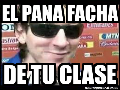 Meme Personalizado - el pana facha de tu clase - 32361275