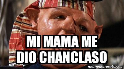 Meme Personalizado - mi mama me dio chanclaso - 32361300