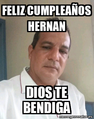 Meme Personalizado - Feliz cumpleaños hernan Dios te bendiga - 32361776