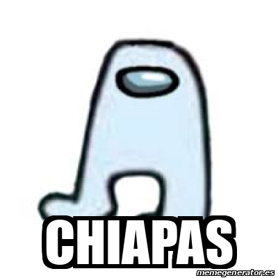 Meme Personalizado - chiapas - 32361849