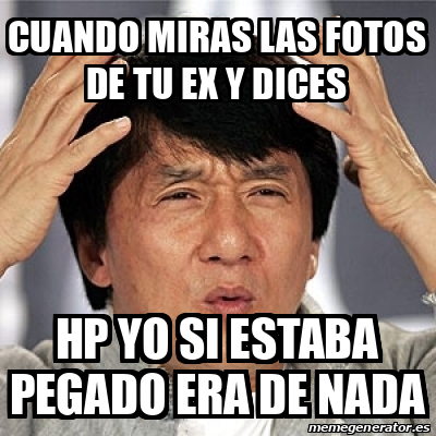 Meme Jackie Chan - Cuando miras las fotos de tu ex y dices HP yo si ...