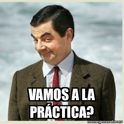Meme Mr Bean - VAMOS A LA PRÁCTICA? - 32361921