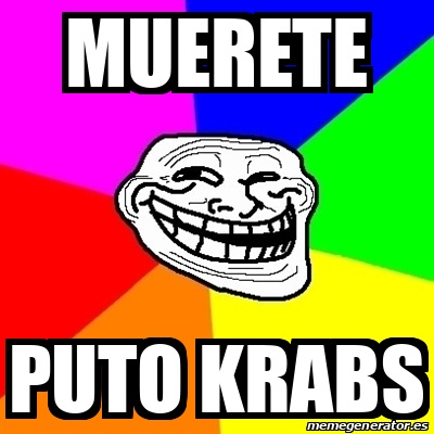 Meme Troll - muerete puto krabs - 32362259