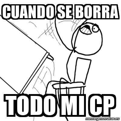 Meme Desk Flip Rage Guy - CUANDO SE BORRA TODO MI CP - 32362261