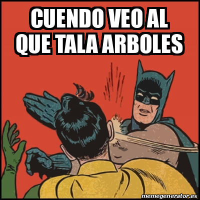 Meme Batman slaps Robin - cuendo veo al que tala arboles - 32363450