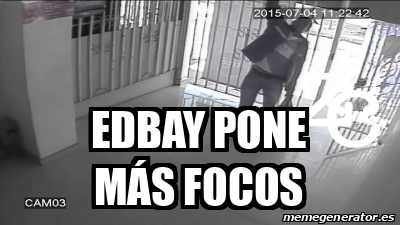 Meme Personalizado - Edbay pone más focos - 32363483
