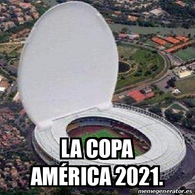 Meme Personalizado - La Copa América 2021. - 32363638