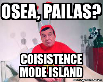 Meme Personalizado - osea, pailas? Coisistence mode island - 32363695