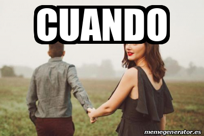 Meme Personalizado - cuando - 32364373
