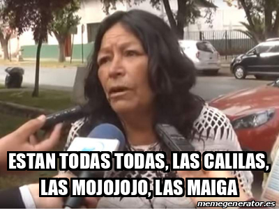 Meme Personalizado - Estan todas todas, Las calilas, las mojojojo, las ...