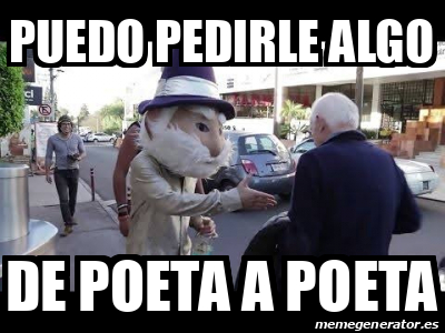 Meme Personalizado - Puedo pedirle algo De poeta a poeta - 32365077
