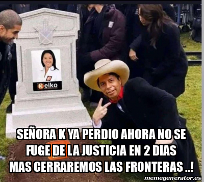 Meme Personalizado - SEÑORA K YA PERDIO AHORA NO SE FUGE DE LA JUSTICIA ...