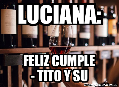 Meme Personalizado - LUCIANA: FELIZ CUMPLE - TITO y SU - 32365563