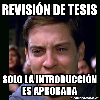 Meme crying peter parker - Revisión de tesis Solo la introducción es ...