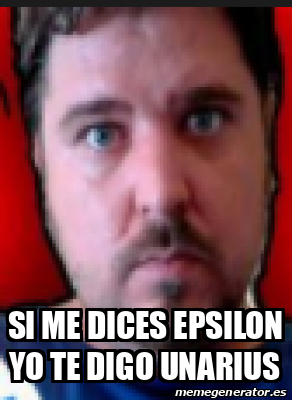 Meme Personalizado - si me dices epsilon yo te digo unarius - 32365723