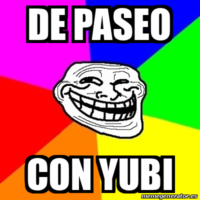 Meme Troll - De paseo con Yubi - 32366220