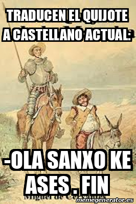 Meme Personalizado - Traducen El Quijote a castellano actual: -Ola ...
