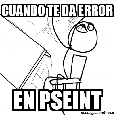 Meme Desk Flip Rage Guy - cuando te da error en pseint - 32366987