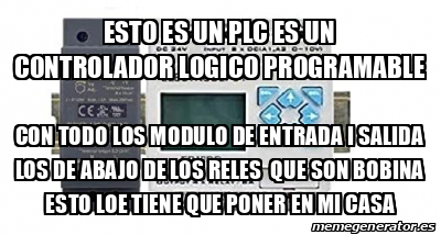 Meme Personalizado - esto es un plc es un controlador logico ...