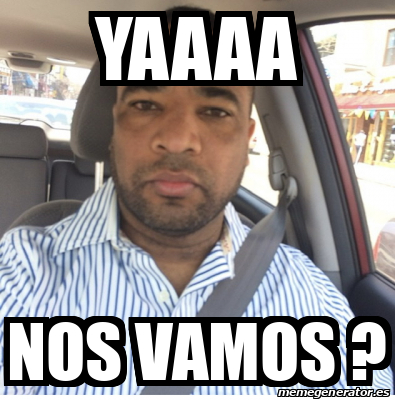 Meme Personalizado - Yaaaa Nos vamos ? - 32367825