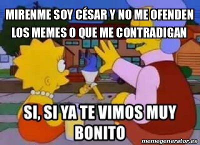 Meme Personalizado - Mirenme soy César y no me ofenden los memes o que ...