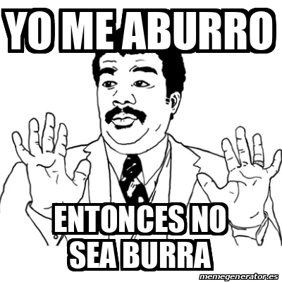 Meme Ay Si - Yo me aburro Entonces no sea burra - 32368175